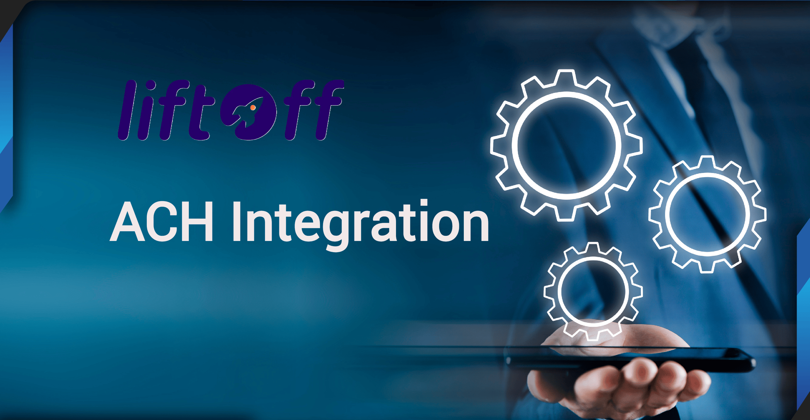 ACH Integration Made Easy | Liftoff Platform for Seamless Payments