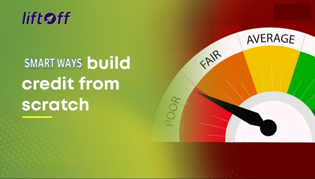 Smart Ways to Build Credit from Scratch | Liftoff Platform